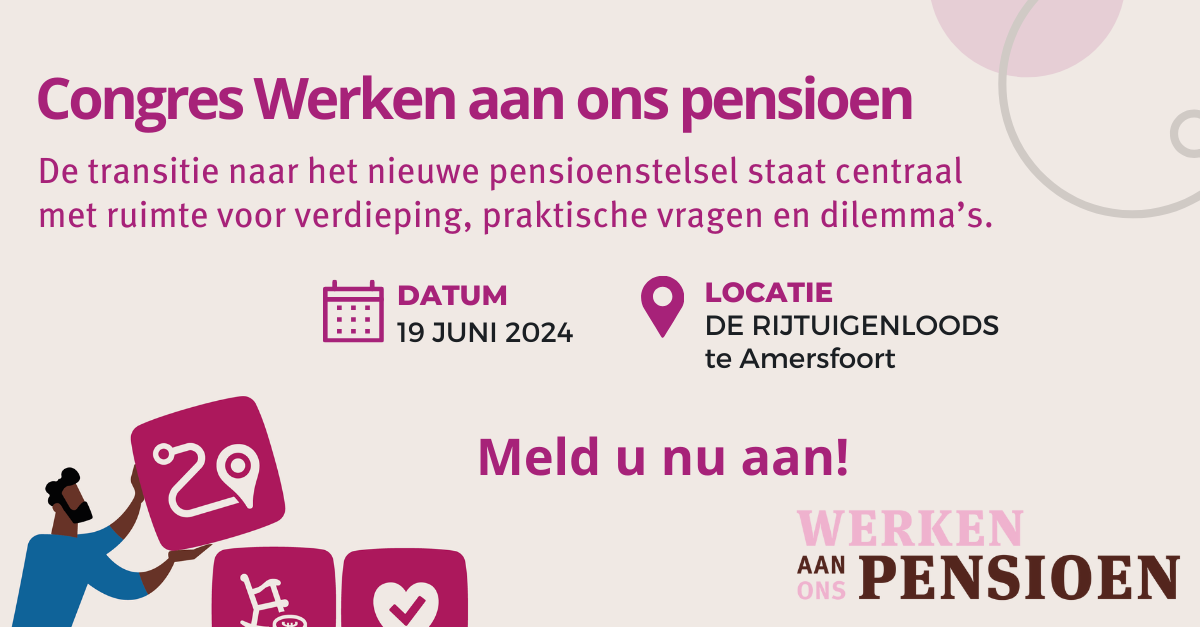 Congres Werken aan ons pensioen - 19 juni 2024 - Meld u nu aan ... Congres Werken aan ons pensioen - 19 juni 2024 - Meld u nu aan ...